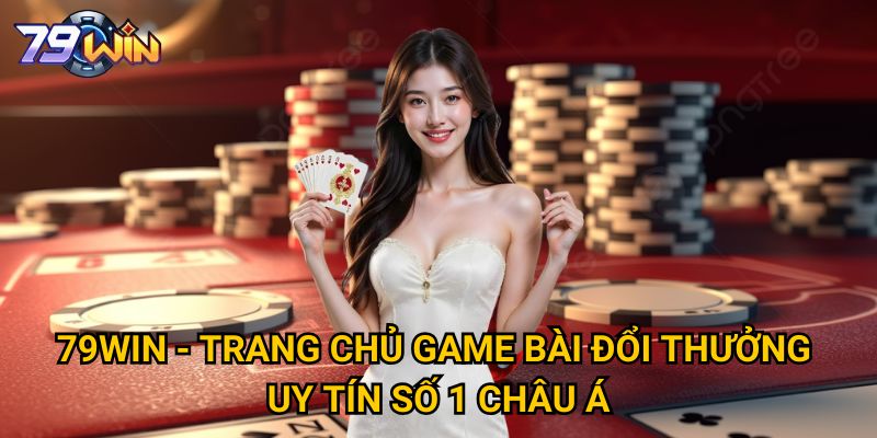 79WIN - Link Đăng Ký 79 Win Game Bài Đổi Thưởng Uy Tín 2025